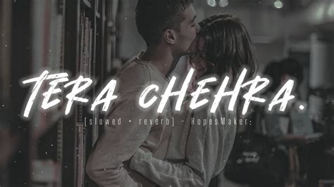Tera Chehra Slowed Reverb Use Headphones Hopesmaker Youtube