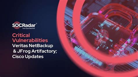 veritas netbackup and jfrog artifactory vulnerabilities alert socradar® extended threat