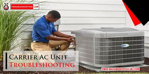 Carrier Ac Unit Troubleshooting Fix Common Issues And Restore Optimal Performance