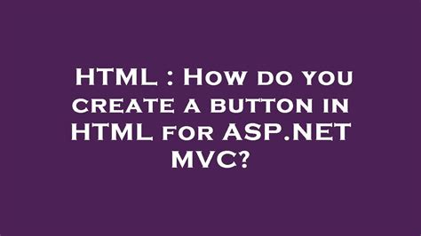 Html How Do You Create A Button In Html For Aspnet Mvc Youtube