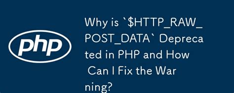 Why Is `rawpostdata` Deprecated In Php And How Can I Fix The