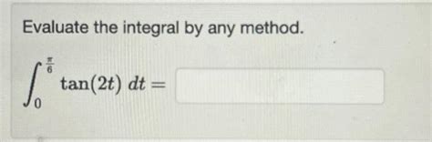Solved Evaluate The Integral By Any Method Chegg