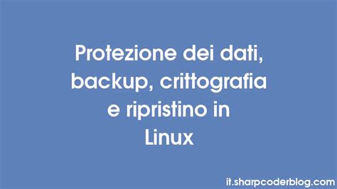 Protezione Dei Dati Backup Crittografia E Ripristino In Linux Sharp