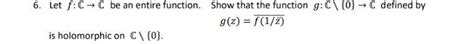 Solved 6 Let F CC Be An Entire Function Show That The Chegg Com