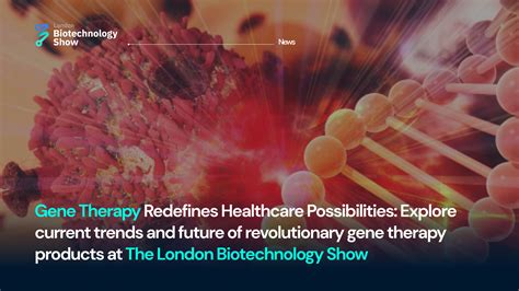 Gene Therapy Redefines Healthcare Possibilities Explore Current Trends