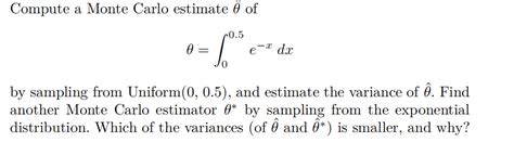 Solved Compute A Monte Carlo Estimate Ô Of Some 05 E Dx