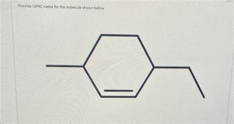 [solved] Provide Iupac For The Molecule Shown Below Provi