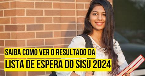 Saiba Como Ver O Resultado Da Lista De Espera Do Sisu 2024