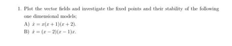 Solved 1 Plot The Vector Fields And Investigate The Fixed