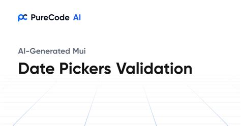 generate mui date pickers validation with purecode