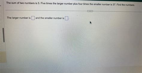 Solved The Sum Of Two Numbers Is 5 Five Times The Larger Chegg Com