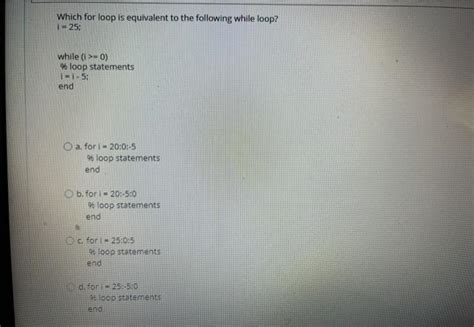 Solved Which For Loop Is Equivalent To The Following While