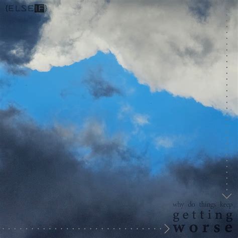 Why Do Things Keep Getting Worse {elseif}
