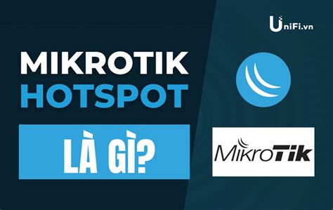 Mikrotik Hotspot Là Gì Hướng Dẫn Cấu Hình Chi Tiết Nhanh Chóng