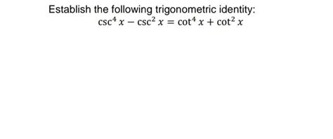 Solved Establish The Following Trigonometric Identity Csc4 Chegg Com
