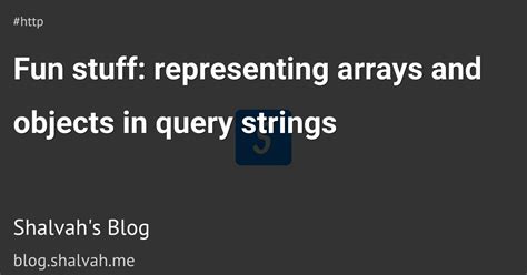 Fun Stuff Representing Arrays And Objects In Query Strings Shalvahs