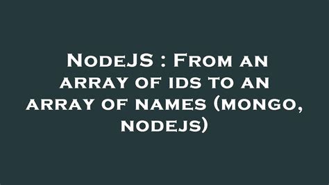 Nodejs From An Array Of Ids To An Array Of Names Mongo Nodejs