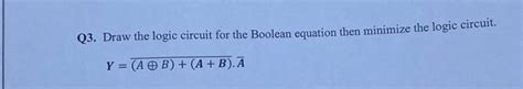 Solved Q3 Draw The Logic Circuit For The Boolean Equation