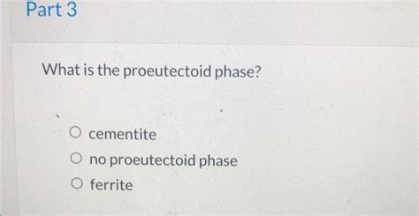 Solved What Is The Proeutectoid Phase For An Iron Carbon