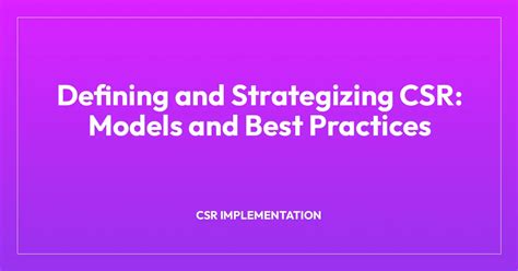Defining And Strategizing Csr Models And Best Practices • Csr Education
