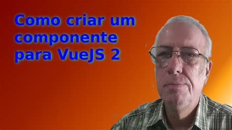 Como Criar Um Componente Para Vuejs 2 Youtube