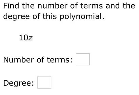 solved find the number of terms and the degree of this polynomial 10z