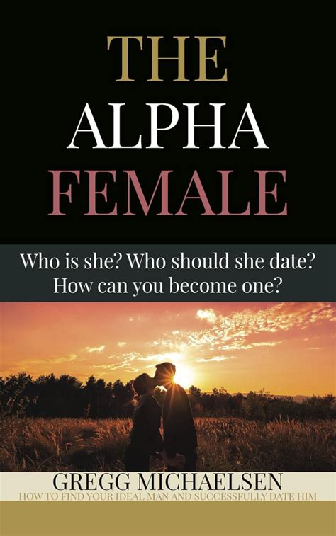 The Alpha Female Who Is She Who Should She Date How Can You Become One Relationship And