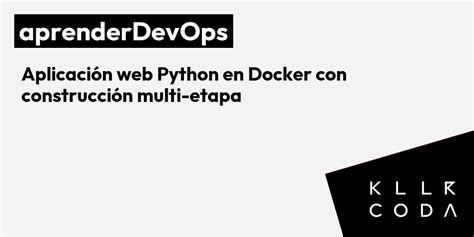 aplicación web python en docker con construcción multi etapa aprenderdevops killercoda