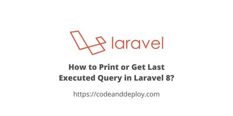 How To Print Or Get Last Executed Query In Laravel 8 Dev Community