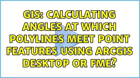 gis calculating angles at which polylines meet point features using arcgis desktop or fme
