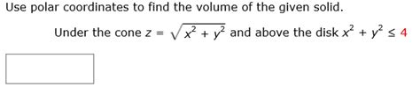 solved use polar coordinates to find the volume of the given