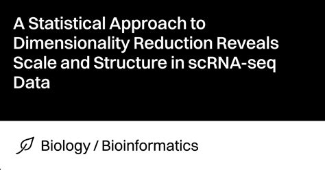 A Statistical Approach To Dimensionality Reduction Reveals Scale And Structure In Scrna Seq Data