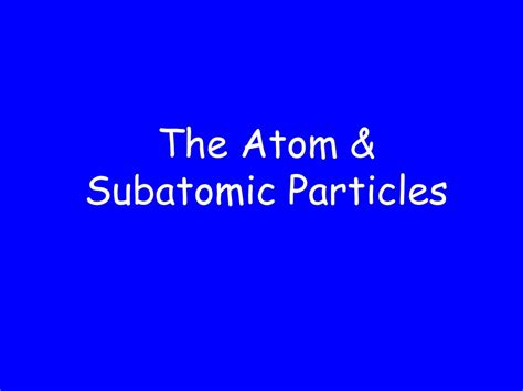 Ppt The Atom And Subatomic Particles Powerpoint Presentation Free