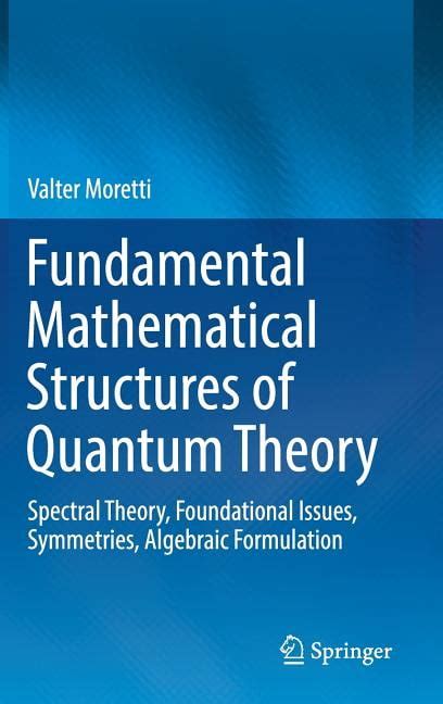 Fundamental Mathematical Structures Of Quantum Theory Spectral Theory Foundational Issues
