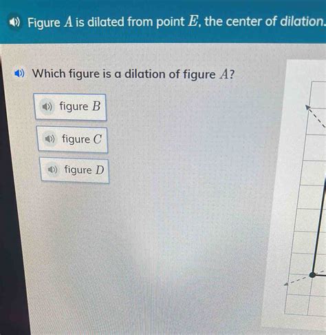 Figure A Is Dilated From Point E The Center Of Dilation Which Figure Is A Dilation Of Fi Algebra