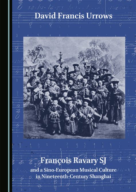 David Francis Urrows François Ravary SJ and a Sino European Musical