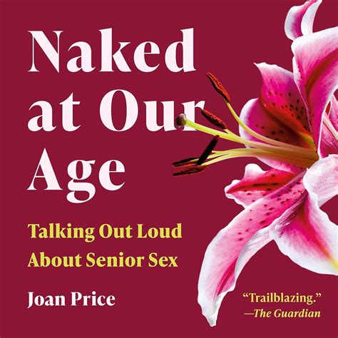 Naked At Our Age Talking Out Loud About Senior Sex