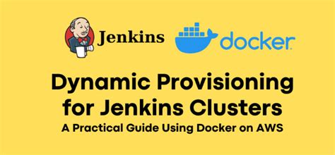 Dynamic Provisioning For Jenkins Clusters A Practical Guide Using