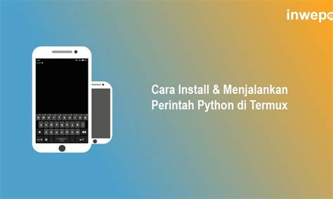Cara Install Dan Menjalankan Perintah Python Di Termux Android Inwepo