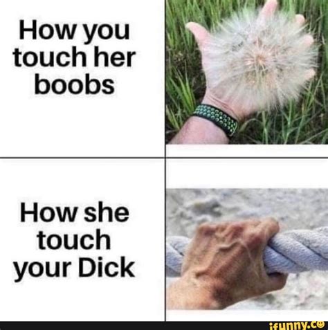 How You Touch Her Boobs How She Touch Your Dick Ifunny