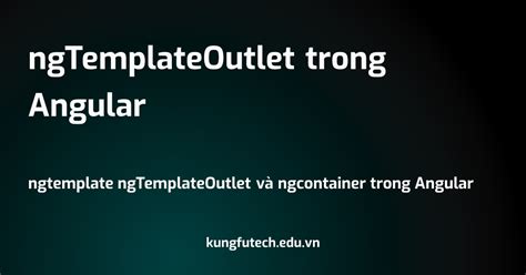Ngtemplateoutlet Trong Angular