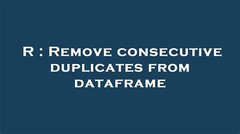 R Remove Consecutive Duplicates From Dataframe Youtube