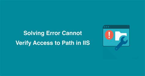 Solving Error Cannot Verify Access To Path In Iis