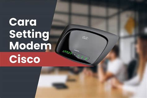 Cara Setting Modem Cisco