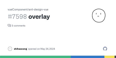 Overlay Issue 7598 VueComponent Ant Design Vue GitHub
