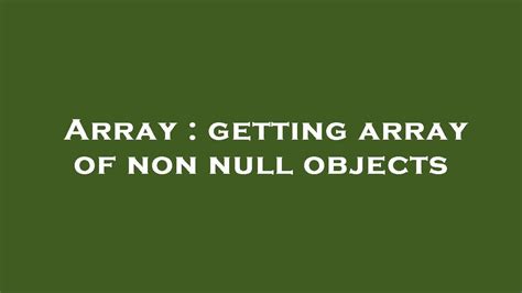 Array Getting Array Of Non Null Objects Youtube