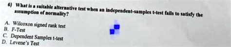 Solved 6 What Is A Suitable Alternative Test When An Independent Samples T Test Fails To
