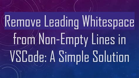 Remove Leading Whitespace From Non Empty Lines In Vscode A Simple