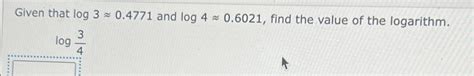 Solved Given That Log3~~0 4771 ﻿and Log4~~0 6021 ﻿find The