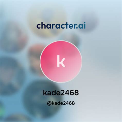 Kade2468 Kade2468 Characterai Personalized Ai For Every Moment